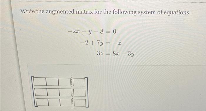 Solved Write the augmented matrix for the following system | Chegg.com