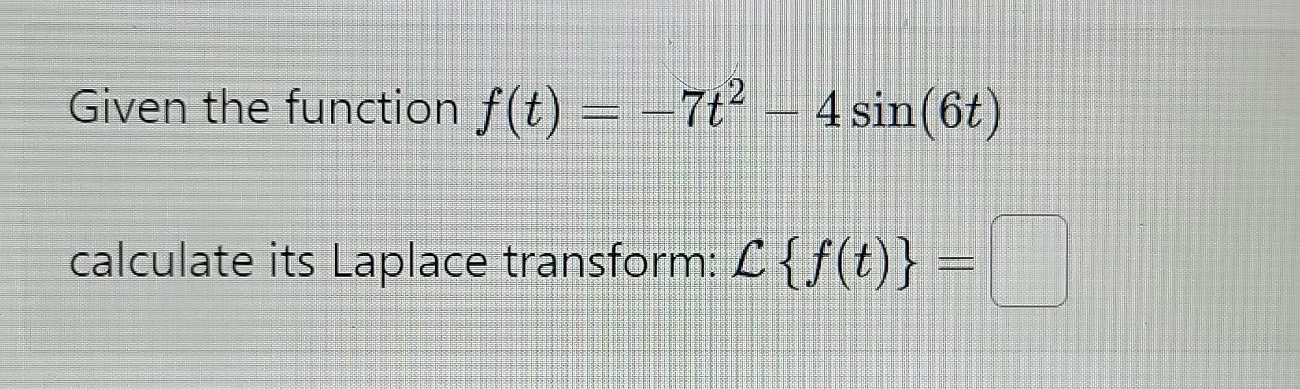 Solved Given the function f(t)=−7t2−4sin(6t) calculate its | Chegg.com