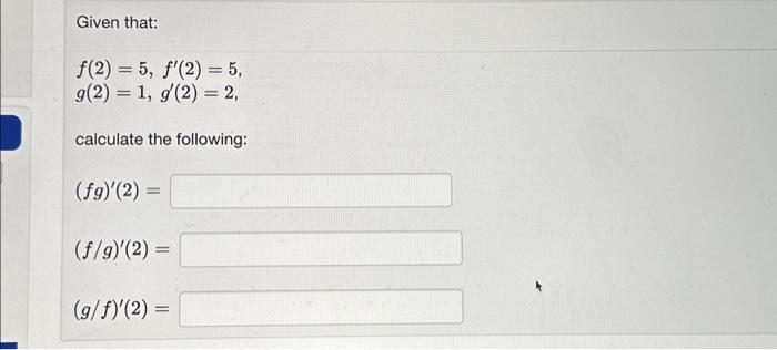 Solved Given that: f(2)=5,f′(2)=5g(2)=1,g′(2)=2 calculate | Chegg.com