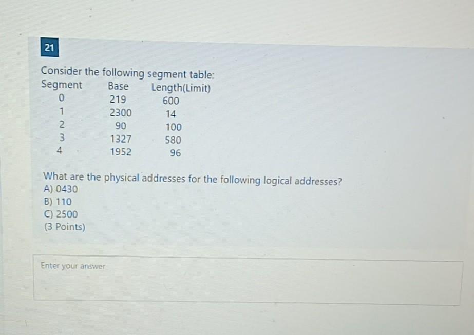 Solved 21 Consider the following segment table: Segment Base | Chegg.com