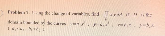 Solved Problem 7. Using the change of variables, find ∬DxydA | Chegg.com