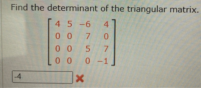 Solved Find the determinant of the triangular matrix. 4 5-6 | Chegg.com