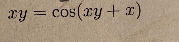 Solved xy=cos(xy+x) | Chegg.com