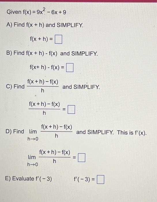 Solved Given f(x) = 9x² - 6x +9 A) Find f(x + h) and | Chegg.com