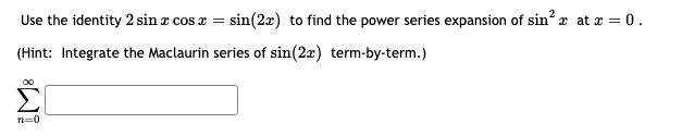 Solved Use the identity 2sinxcosx=sin(2x) to find the power | Chegg.com