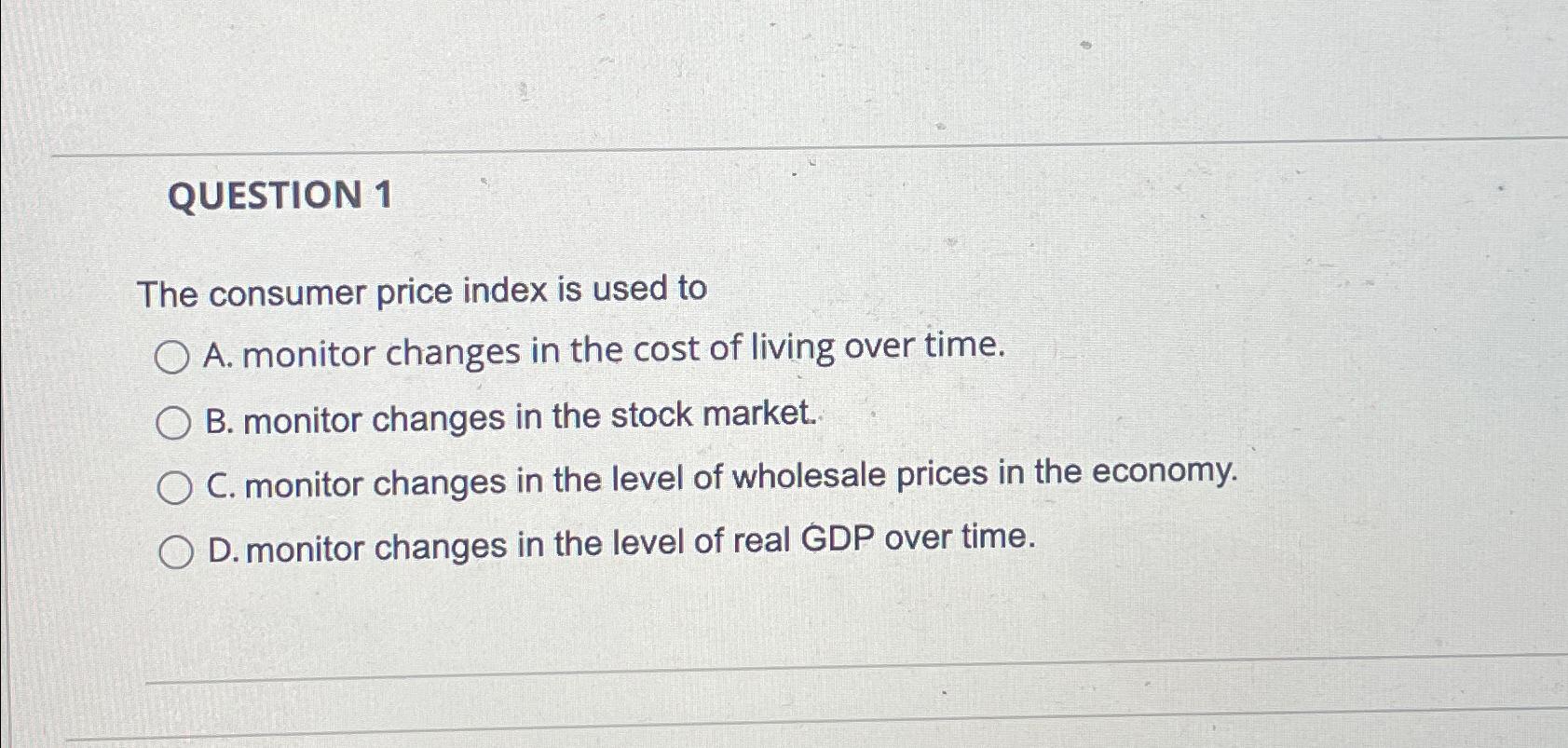 Solved QUESTION 1The consumer price index is used toA. | Chegg.com