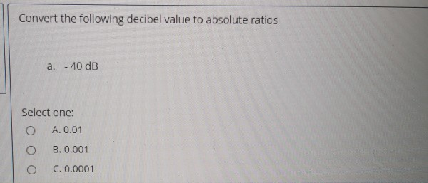 Solved Convert the following decibel value to absolute | Chegg.com