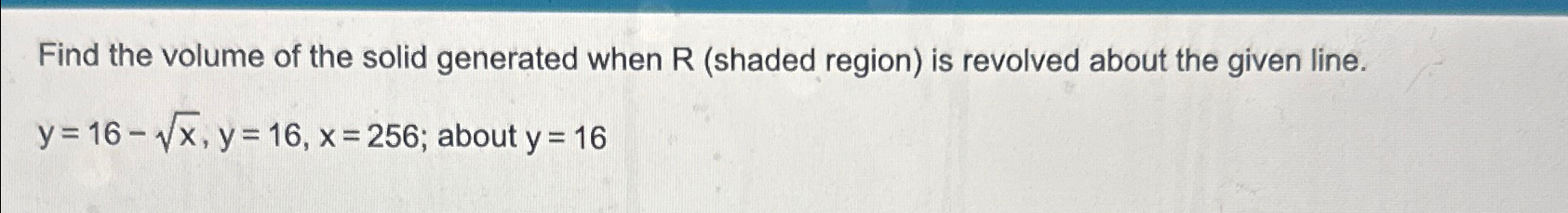 Solved Find the volume of the solid generated when R (shaded | Chegg.com