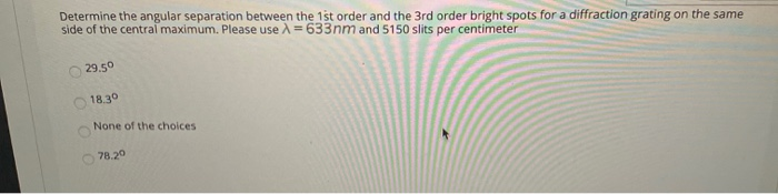 Solved Determine the angular separation between the 1st | Chegg.com