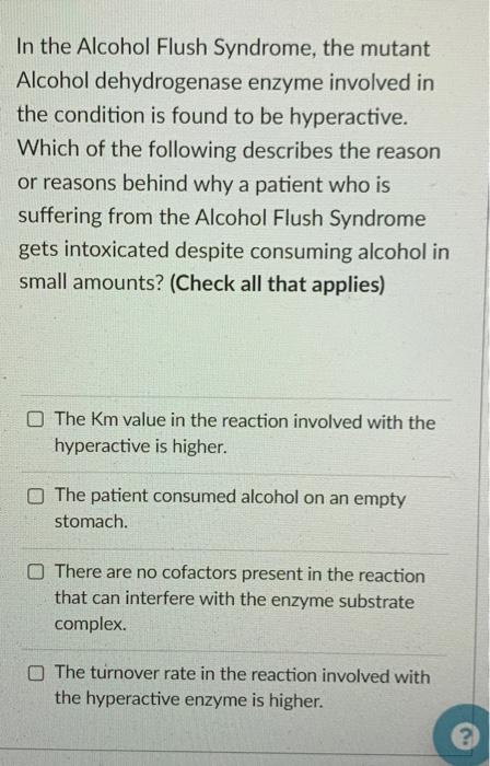 Solved In the Alcohol Flush Syndrome, the mutant Alcohol | Chegg.com