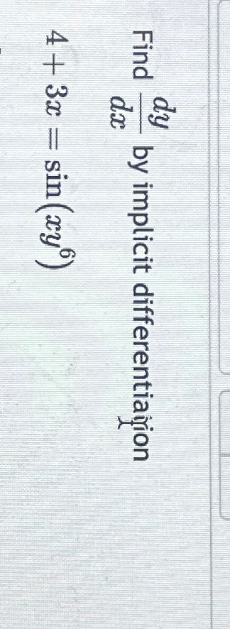Solved Find dydx ﻿by implicit differentiaifion4+3x=sin(xy6) | Chegg.com