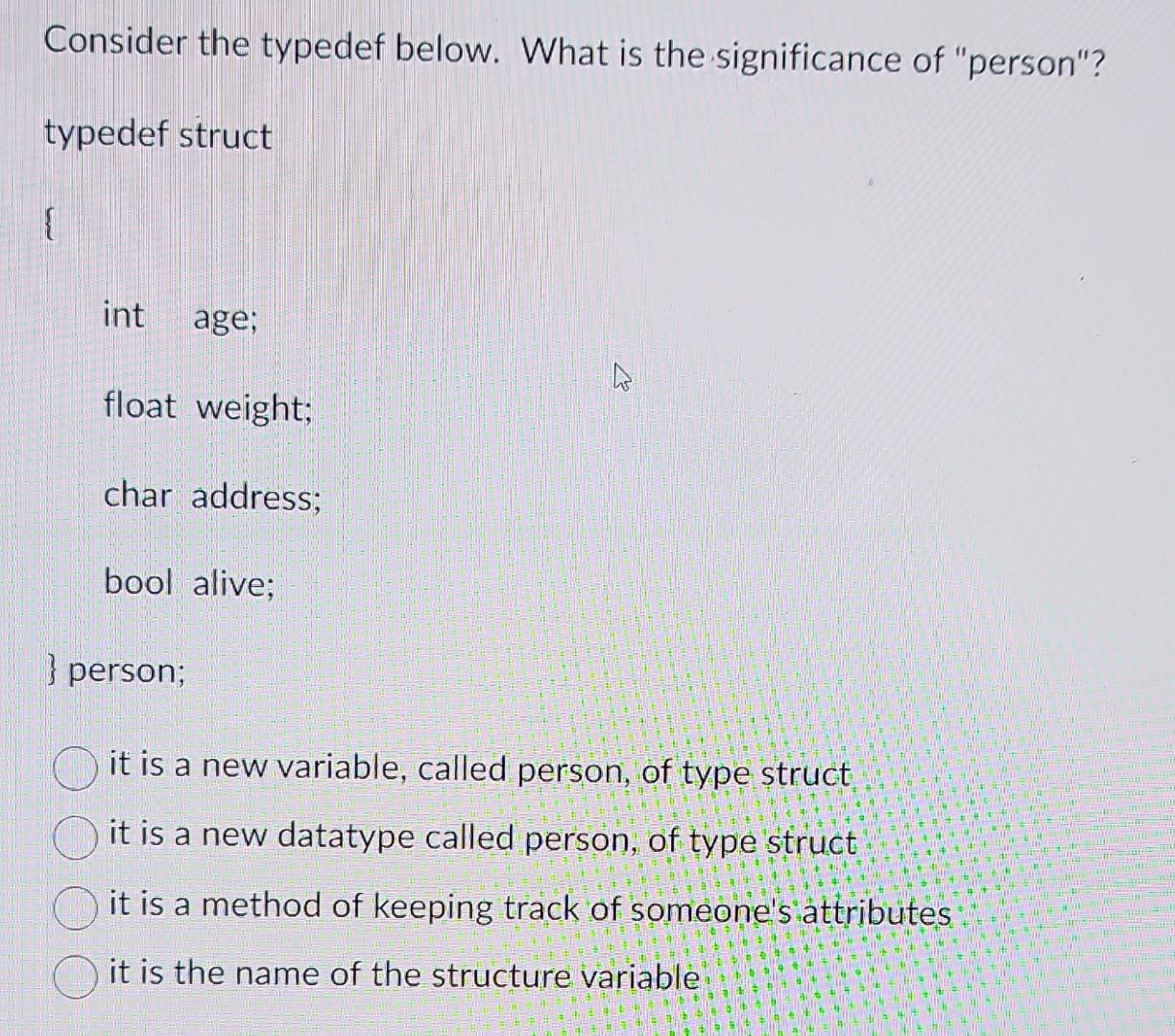 Solved float weight; char address; bool alive; \} person; it | Chegg.com