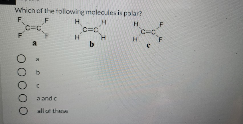 Solved Which of the following molecules is polar? F F F H H | Chegg.com