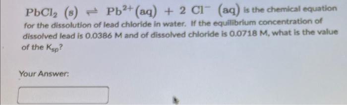 Solved PbCl2( s)⇌Pb2+(aq)+2Cl−(aq) is the chemical equation | Chegg.com