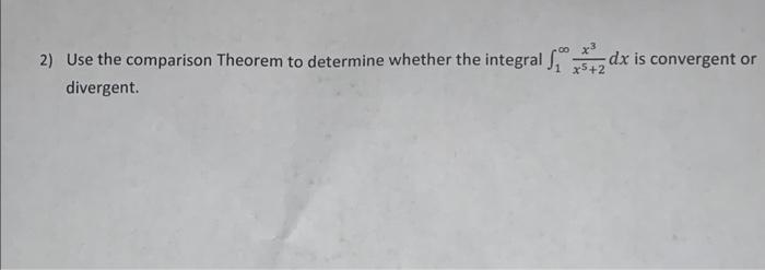 Solved 2) Use the comparison Theorem to determine whether | Chegg.com