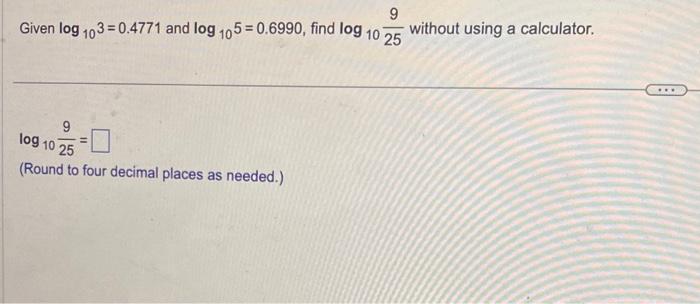 Solved Given log103=0.4771 and log105=0.6990, find log10259 | Chegg.com