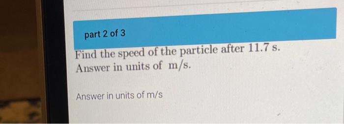 Solved part 1 of 3 A particle starts from the origin at t=0 | Chegg.com