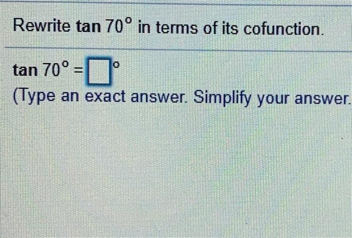 Solved Rewrite tan 70° in terms of its cofunction. tan 70° = | Chegg.com