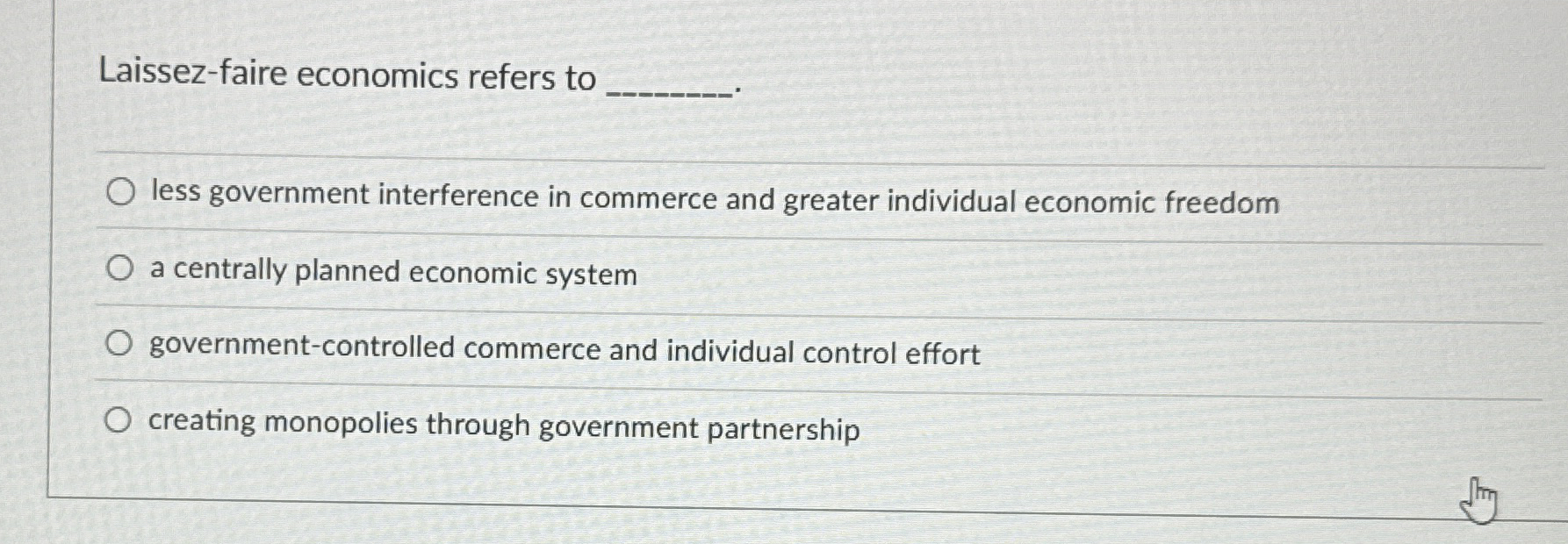 Solved Laissez-faire economics refers toless government | Chegg.com