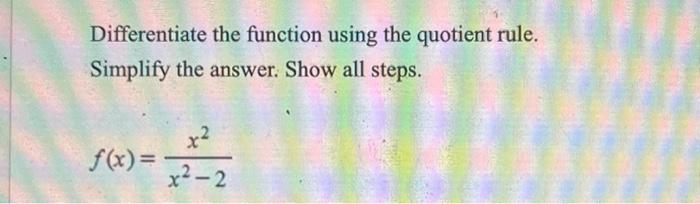 Solved Differentiate the function using the quotient rule. | Chegg.com