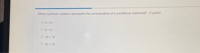 Solved Which symbolic notation represents the contrapositive | Chegg.com