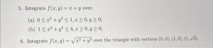 Solved 5. Integrate f(x,y)=x+y over: (a) 0≤x2+y2≤1,x≥0,y≥0; | Chegg.com