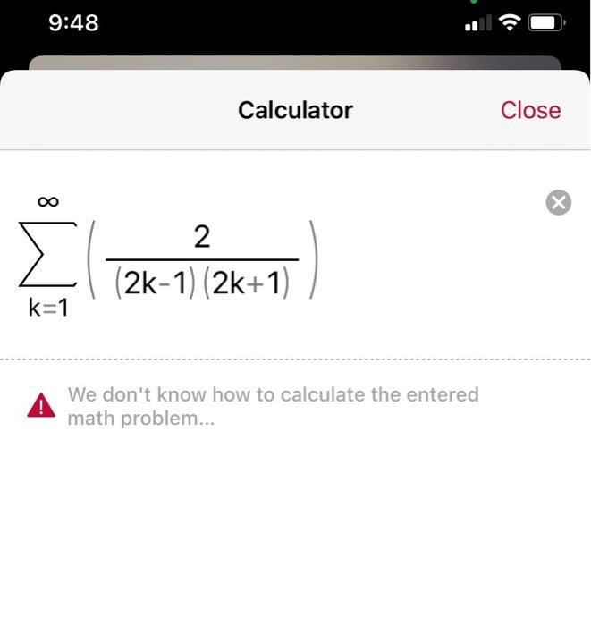 Solved 9:48 ( 1 Calculator Close 8 x 2 (2k-1) (2k+1) k=1 We | Chegg.com