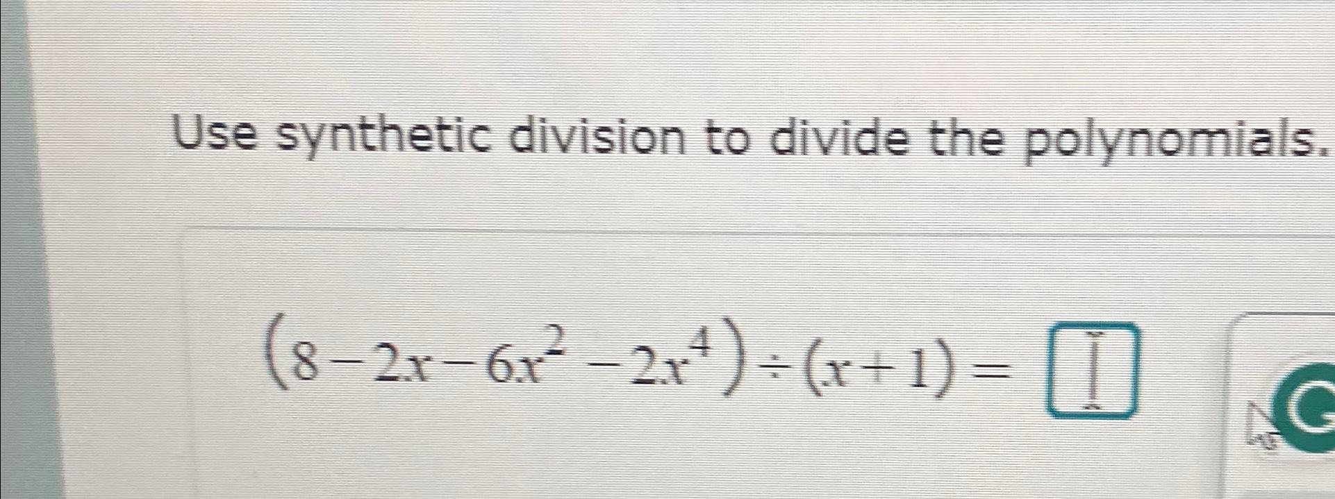 Solved Use synthetic division to divide the | Chegg.com