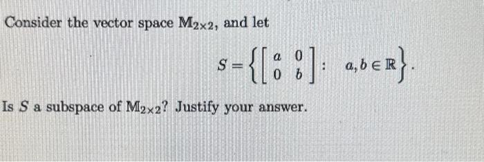Solved Consider the vector space M2x2, and let 0 {[%] Is S a | Chegg.com