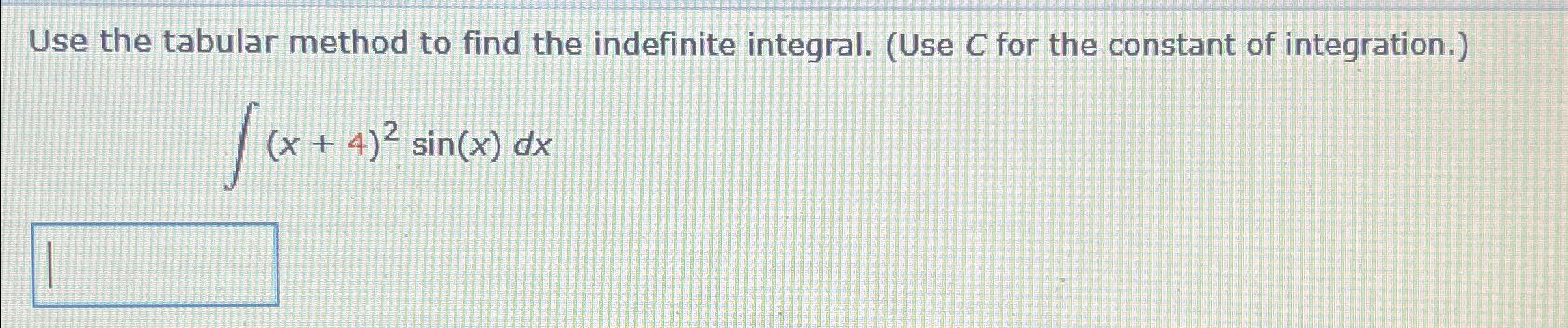 Solved Use the tabular method to find the indefinite | Chegg.com