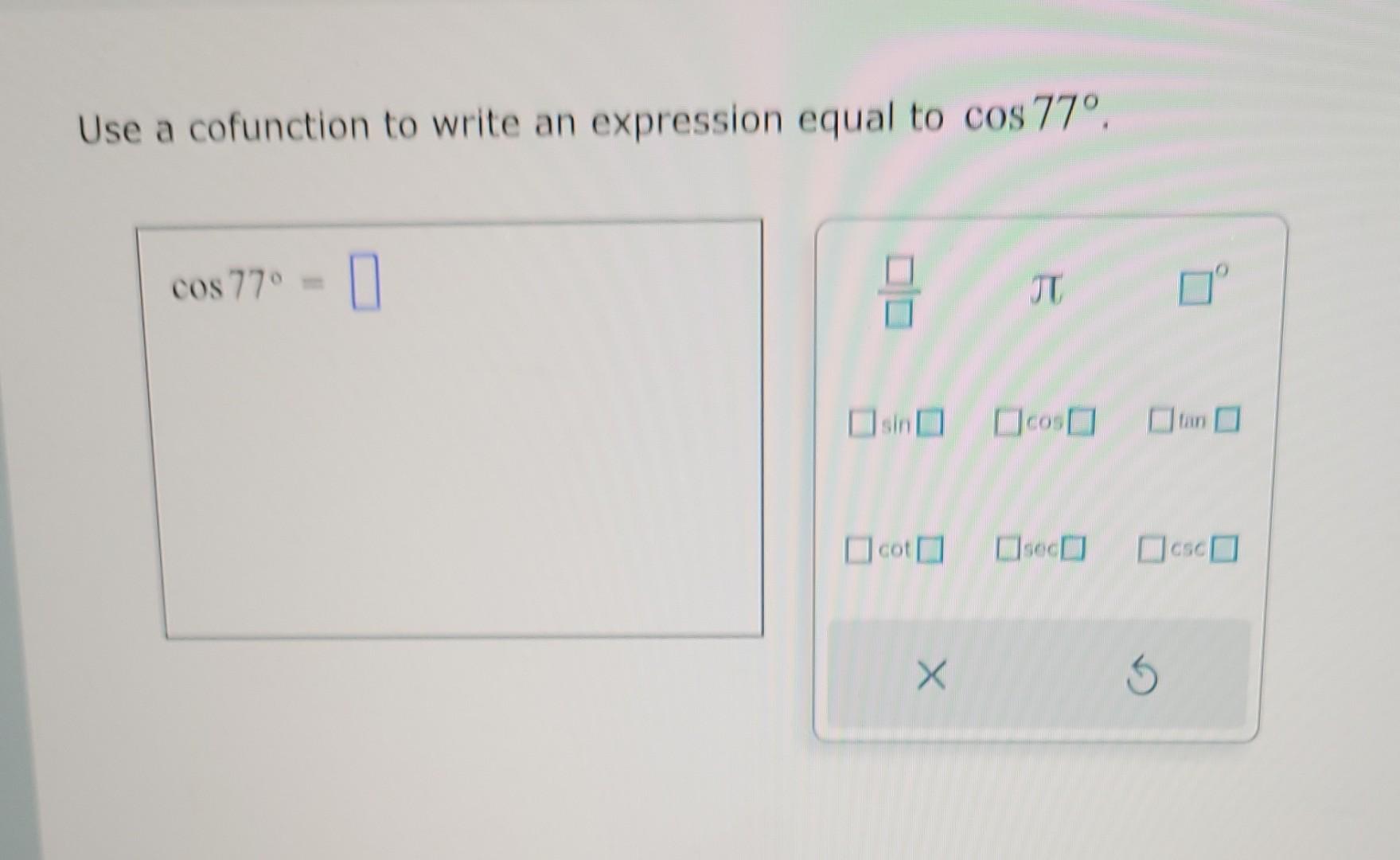 Solved Use a cofunction to write an expression equal to | Chegg.com