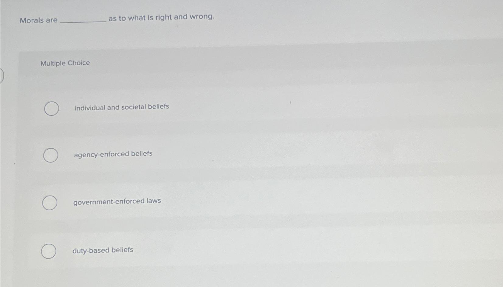 Solved Morals are as to what is right and wrong.Multiple | Chegg.com