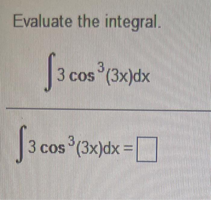 Solved Evaluate the integral. 3 cos (3x)dx cos º (3x)dx = | Chegg.com