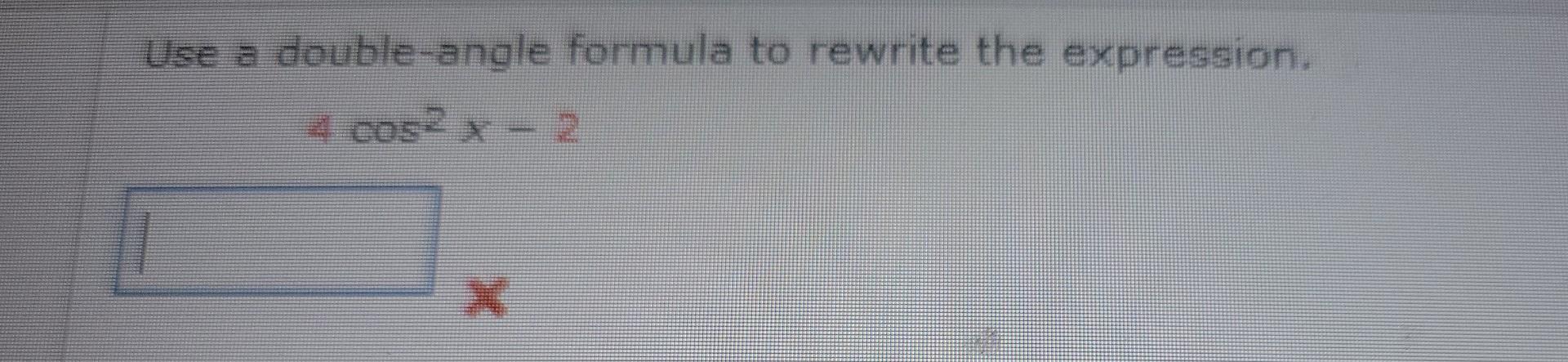 Solved Use a double-angle formula to rewrite the expression. | Chegg.com