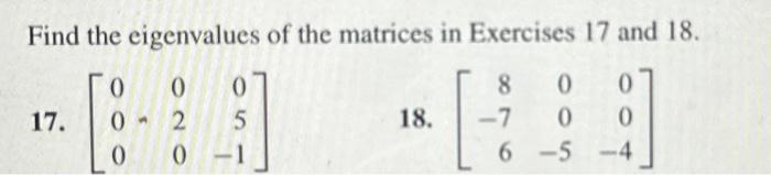 Solved Find the eigenvalues of the matrices in Exercises 17 | Chegg.com
