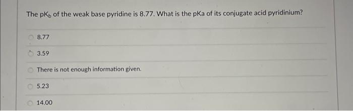 Solved The pKb of the weak base pyridine is 8.77. What is | Chegg.com