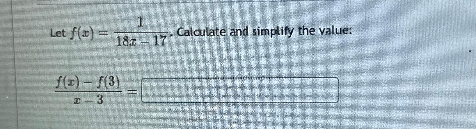 Solved Let f(x)=118x-17. ﻿Calculate and simplify the | Chegg.com