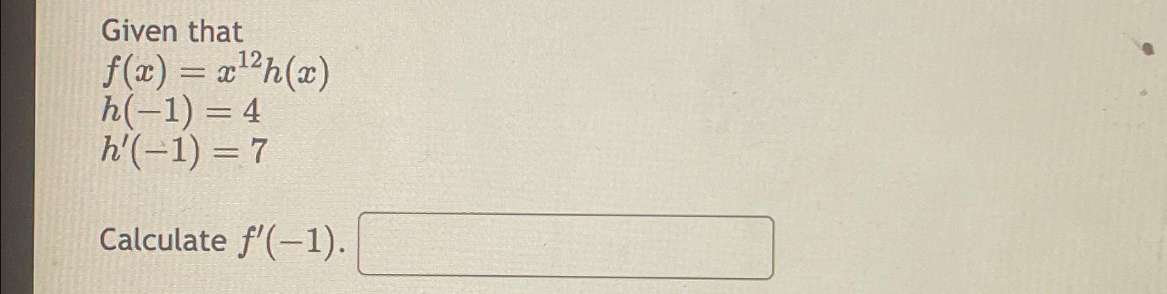 Solved Given thatf(x)=x12h(x)h(-1)=4h'(-1)=7Calculate f'(-1) | Chegg.com