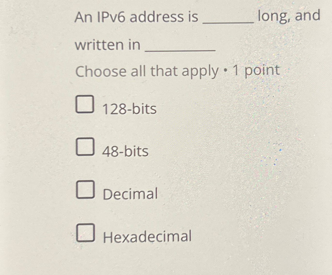 Solved An IPv6 ﻿address is long, and written in Choose all | Chegg.com