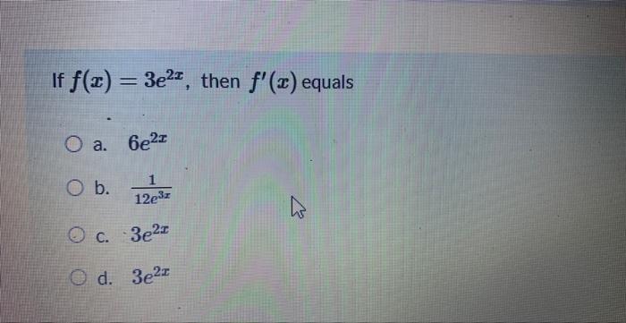 Solved If f(x)=3e2x, then f′(x) equals a. 6e2x b. 12e3x1 c. | Chegg.com