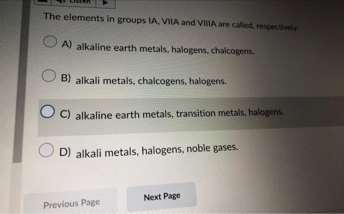 Solved The elements in groups IA, VIIA and VIIIA are called, | Chegg.com