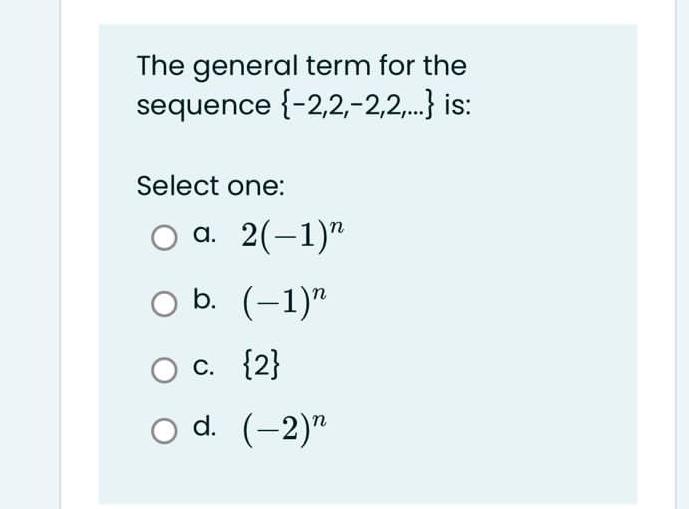 Solved The general term for the sequence {-2,2,-2,2,dots} | Chegg.com