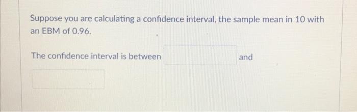Solved Suppose you are calculating a confidence interval, | Chegg.com