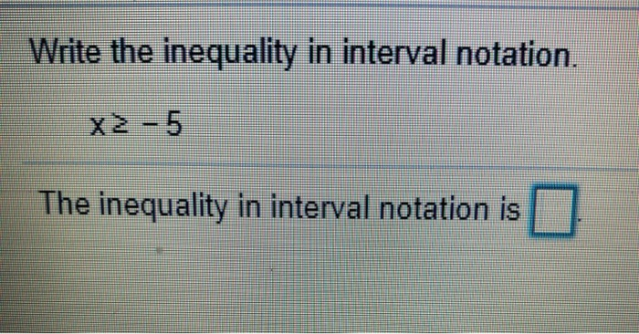Solved Write the inequality in interval notation. x2 -5 The | Chegg.com