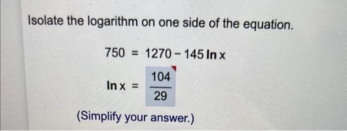 Solved Isolate the logarithm on one side of the equation. | Chegg.com