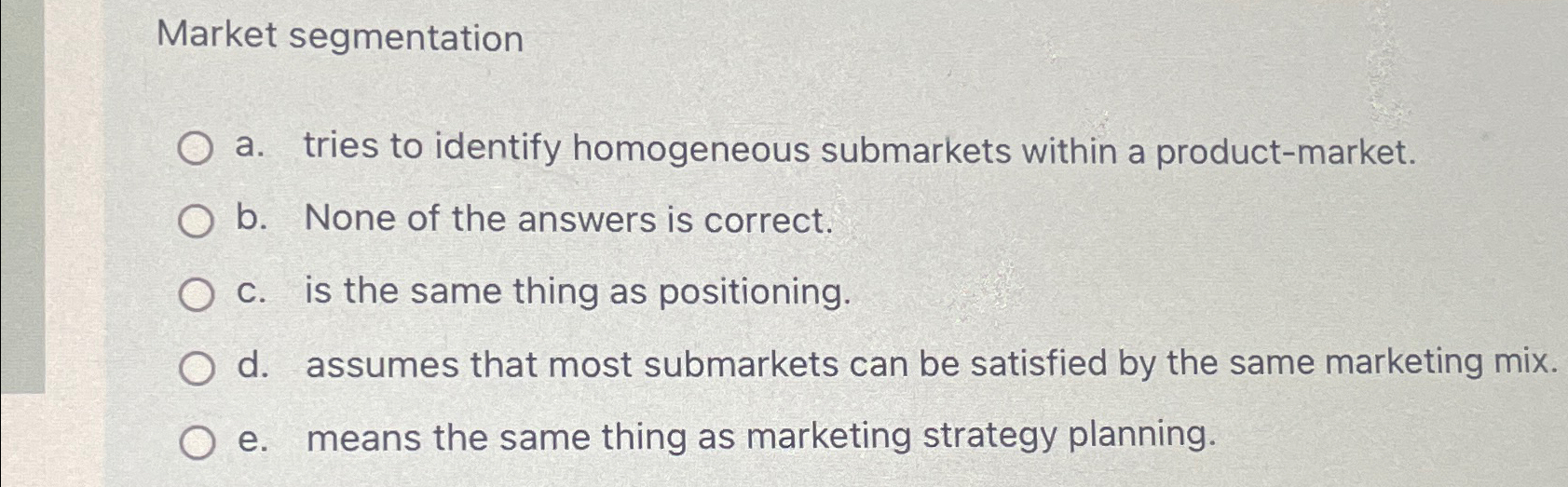 Solved Market segmentationa. ﻿tries to identify homogeneous | Chegg.com