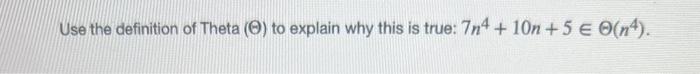 Solved Use the definition of Theta (Θ) to explain why this | Chegg.com