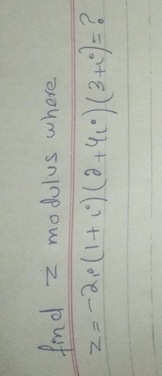 Solved find z ﻿modulus wherez=-2,i(1+i°)(2+4i°)(3+i°)= ? | Chegg.com