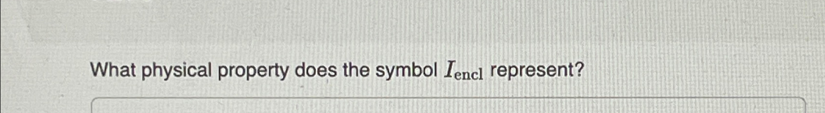 Solved What physical property does the symbol Iencl | Chegg.com