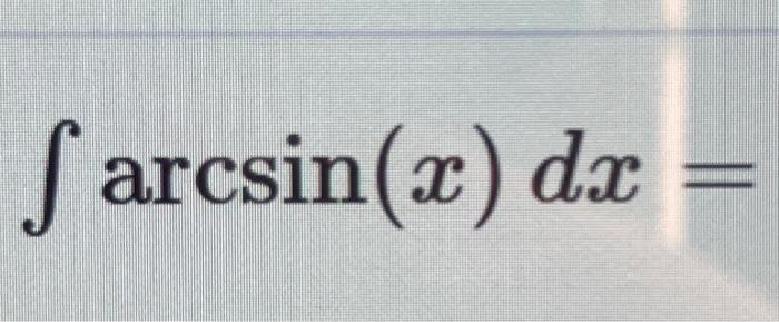 Solved ∫arcsin(x)dx= | Chegg.com
